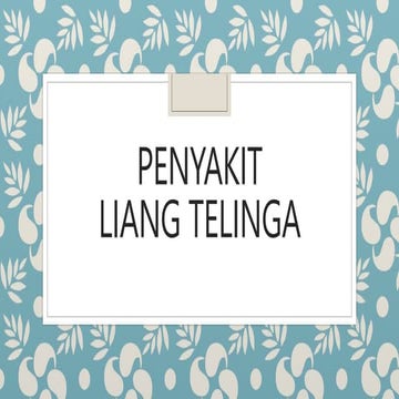 PENYAKIT LIANG TELINGA & INFLAMASI DAUN TELINGA.pptx