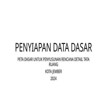 PENYIAPAN DATA DASAR UNTUK PENYUSUNAN RDTR JEMBER 2024.pptx