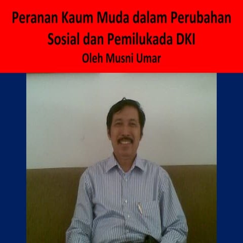 Peranan kaum muda dalam Perubahan Sosial dan Pemilukada DKI, 25 Mei ...