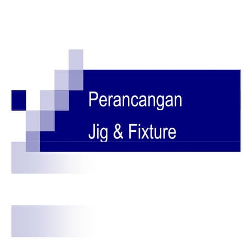 Jig and Fixture Design Basic Theory application | PPTX