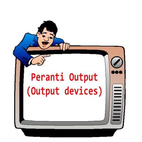 2.2.2 Peranti Output (Output Devices) | PPTX