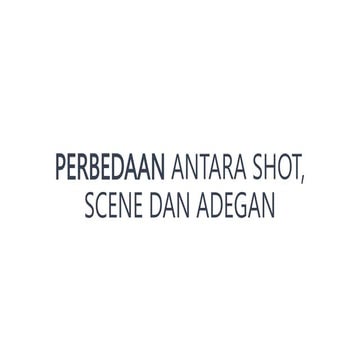 Perbedaan Shot, Scene dan Adegan video.pptx