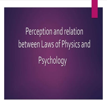 Perception and relation between Laws of Physics and Psychology | PPTX