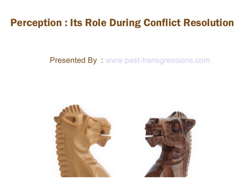 Perception Its Role During Conflict Resolution perception-its-role-during-conflict-resolution