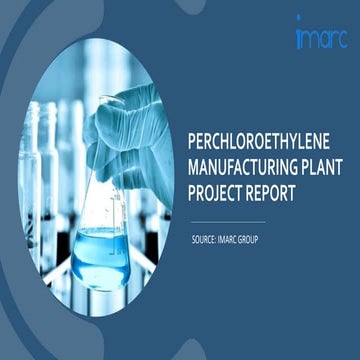 Perchloroethylene Manufacturing Project Report 2023 Edition | PPTX