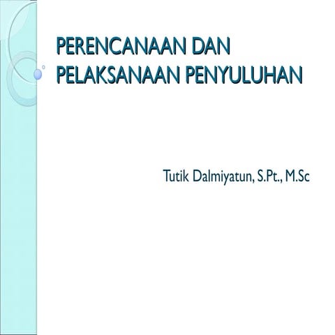 Perencanaan dan pelaksanaan penyuluhan | PPT