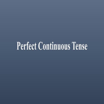 Perfect Continuous/ Progressive Tense: pptx | PPTX