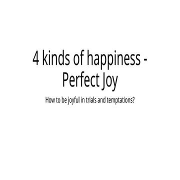 4 kinds of happiness - Perfect Joy in our life | PPTX