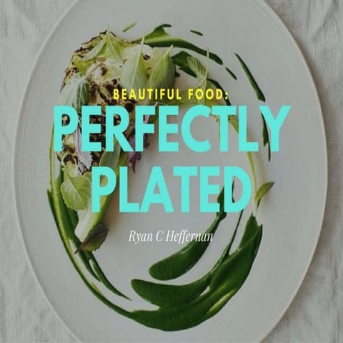 Beautiful Plates: Perfectly Plated Foods | PDF