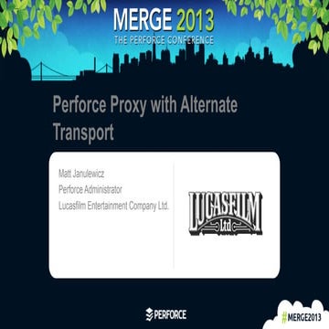 [Lucas Films] Using a Perforce Proxy with Alternate Transports | PDF