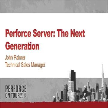 Perforce Server: The Next Generation | PDF