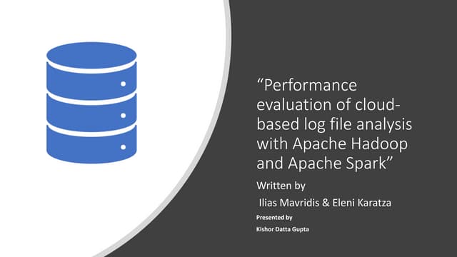 Performance Evaluation Of Cloud Based Log File Analysis With Apache Hadoop And Apache Spark Ppt