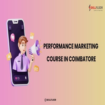 Performance Marketing Course in Coimbatore | Skillfloor | PPT