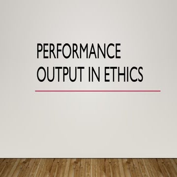 Performance output in ethics OMT 1D.pptx