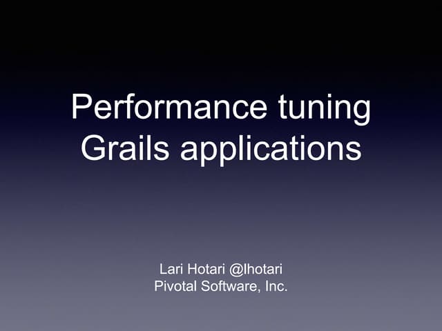 Performance Tuning Grails Applications Gr8conf Us 2014 Ppt
