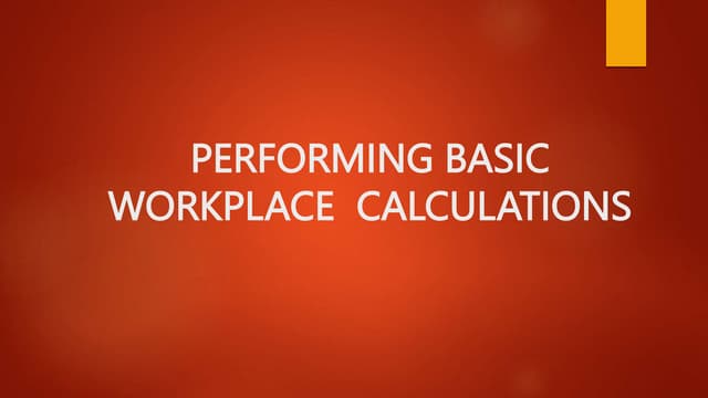 Performing basic workplace calculations.pptx Performing basic workplace calculations.pptx