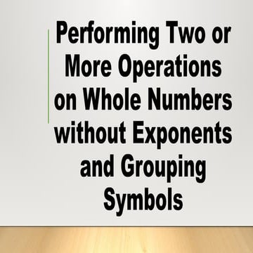 Performing Two or More Operations on Whole Numbers-GRADE 6 Q2-W7.pptx