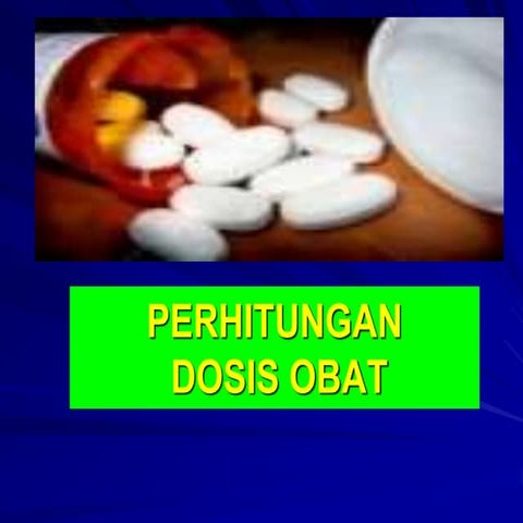 PERHITUNGAN DOSIS OBAT Cara pemberian , Melakukan perhitungan dosis.ppt