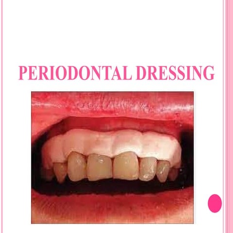 Periodontal Dressing in dentistry presentation.ppt