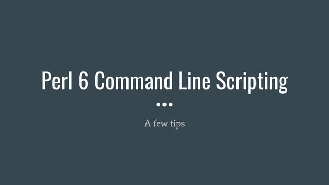 Perl 6 command line scripting | PPT Perl 6 command line scripting | PPT