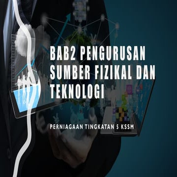 PERNIAGAAN_T5_KSSM_Bab2_Pengurusan_Sumber_Fizikal_dan_Teknologi.pptx