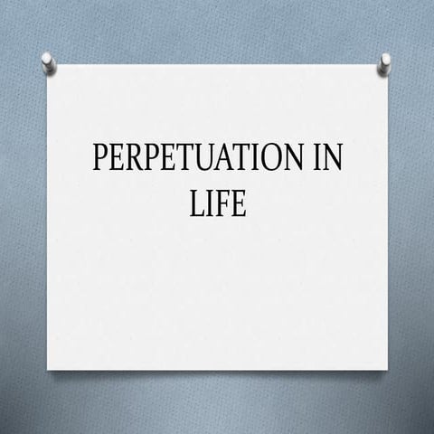 PERPETUATION IN LIFE.pptx