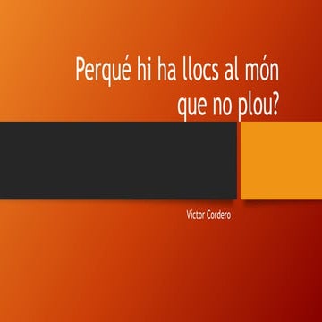 Perque no plou mai en alguns llocs | PPTX