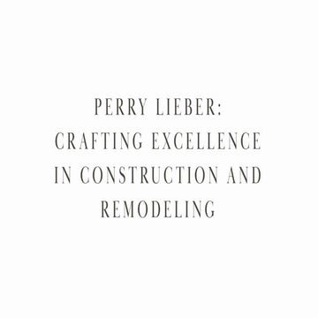 Perry Lieber – Home Remodeling and Construction Excellence for Modern ...