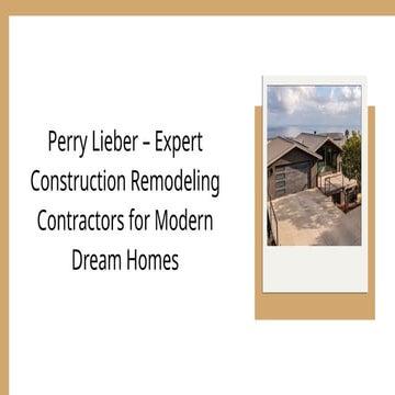 Perry Lieber – Expert Construction Remodeling Contractors for Modern ...