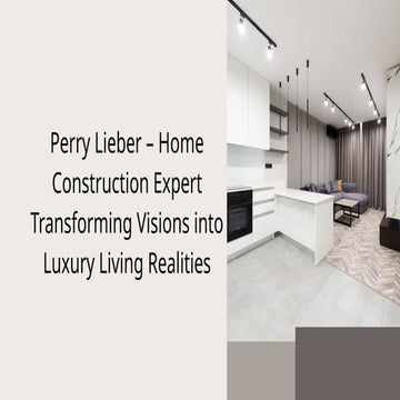 Perry Lieber – Home Construction Expert Transforming Visions into ...
