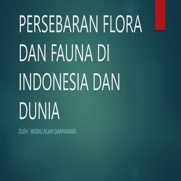 PERSEBARAN FLORA DAN FAUNA DI INDONESIA DAN DUNIA.pptx