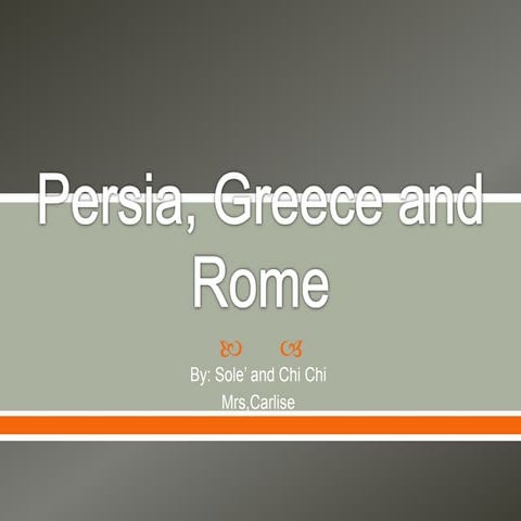 Persia, Greece, and Rome By Chi Chi and Sole' | PPTX