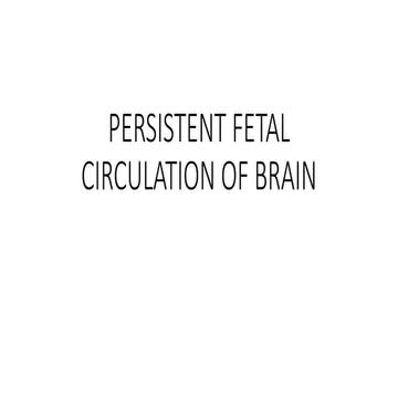 PERSISTENT FETAL CIRCULATION OF BRAIN.pptx