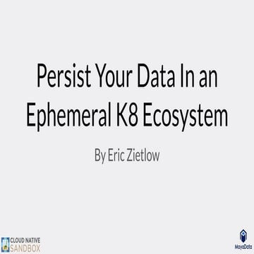 Persist Your Data In An Ephemeral K8 Ecosystem Ppt