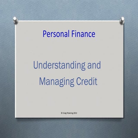 Personal finance, understanding and managing your personal credit | PPT