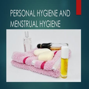 PERSONAL HYGIENE AND MENSTUARAL HYGIENE. | PPTX
