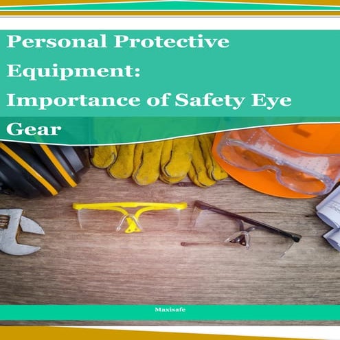 Personal Protective Equipment: Importance of Safety Eye Gear | PDF