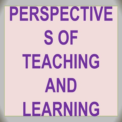 Perspectives of teaching and learning | PPTX