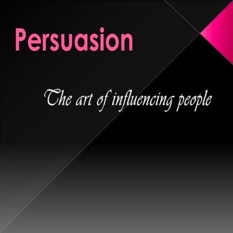 Persuasion the art of influencing people | PPTX | Technology & Computing
