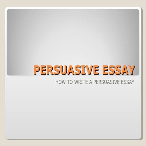 Persuasive Essay | PPT | Education