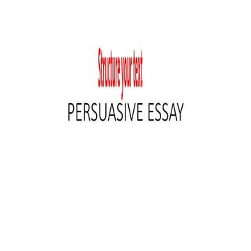 PERSUASIVE ESSAY STEP BY STEP STRUCTURING ESSAY.pptx