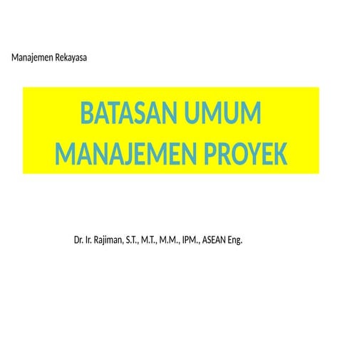 Pertemuan_12_-_Batasan_Umum_Manajemen_Proyek.pptx
