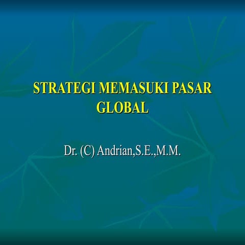 Pertemuan 12 - Strategi Memasuki Pasar Global.ppt