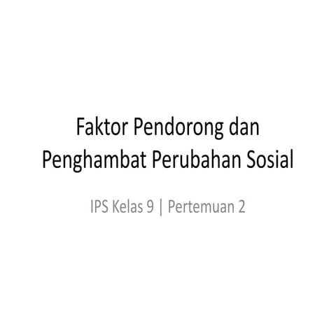 Pertemuan2_Faktor_Pendorong_Penghambat_Perubahan.pptx