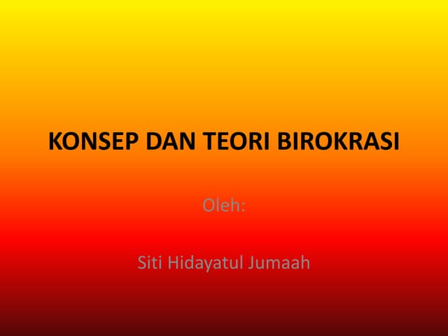 Pertemuan 2; KONSEP DAN TEORI BIROKRASI.pptx Pertemuan 2; KONSEP DAN TEORI BIROKRASI.pptx