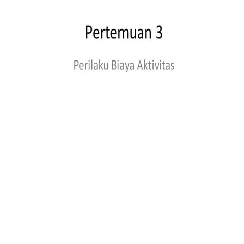 makalah perilaku biaya aktivitas.pertemuan 3 | PDF