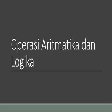 PERTEMUAN 3 - OPERASI ARITMATIKA DAN LOGIKA.pptx
