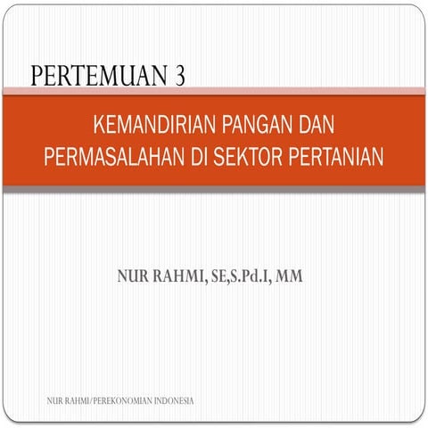 PERTEMUAN 3- KEMANDIRIAN PANGAN DAN PERMASALAHAN DI SEKTOR PERTANIAN.pptx