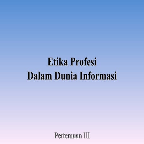 Pertemuan_3 etika profesi di Univ Lubuklinggau | PPT