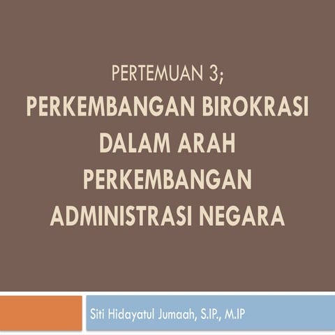 Pertemuan 3; Perkembangan Birokrasi.pptx